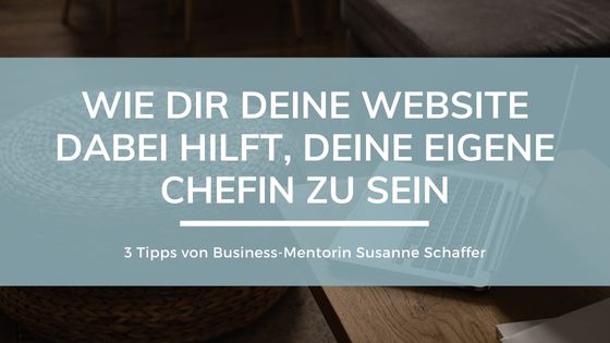 Wie dir deine Website dabei hilft, deine eigene Chefin zu sein ...